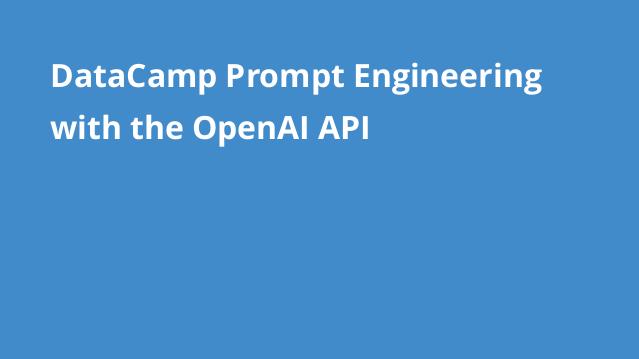 Prompt Engineering with the OpenAI API
